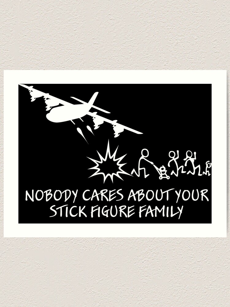 "Nobody Cares About Your Stick Figure Family" Art Print by bjcoving ...