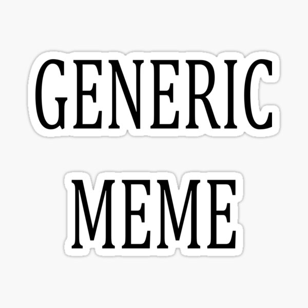 "GENERIC MEME" Sticker for Sale by aVerySneakyBox | Redbubble