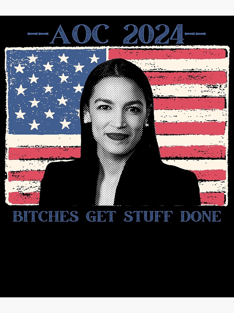 "AOC 2024 Alexandria Ocasio-Cortez Bitches Get Stuff Done American Flag ...