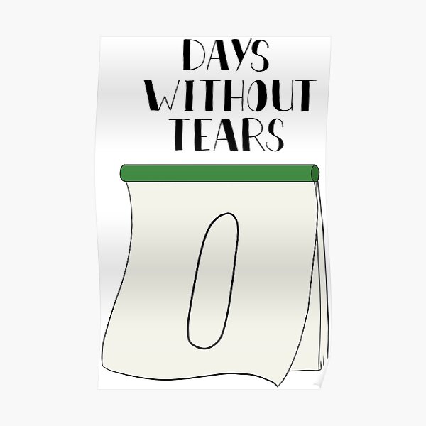 "Days Without Tears Crying Calendar Countdown " Poster for Sale by ...