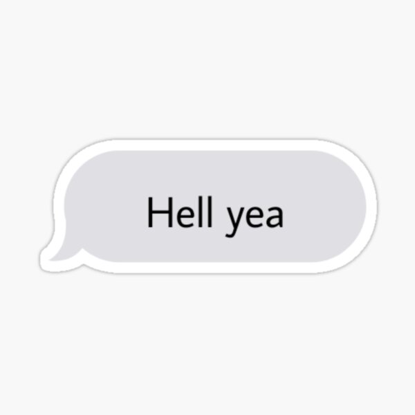 "text message "Hell yea"" Sticker for Sale by ETCreations | Redbubble
