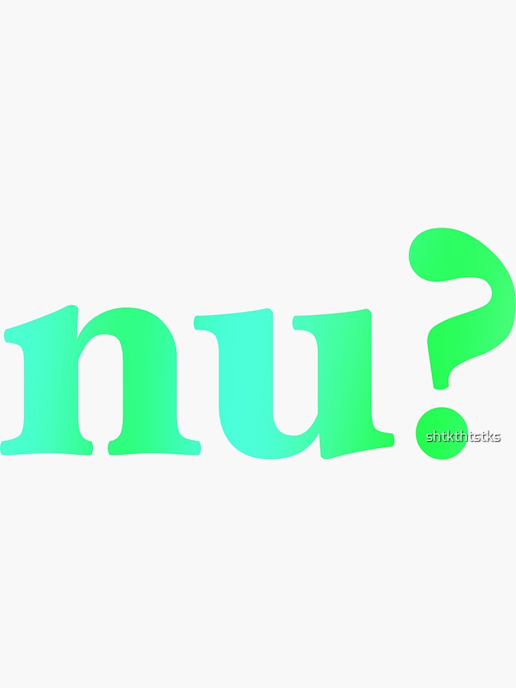 "Nu?" Sticker for Sale by shtkthtstks | Redbubble