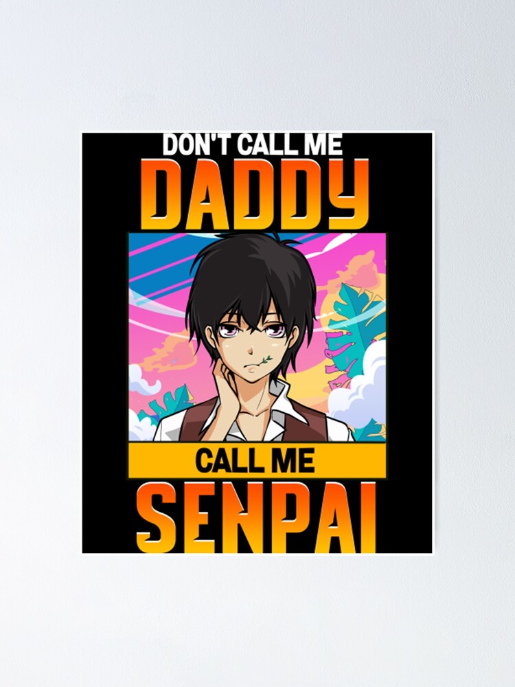 Póster «Don't Call Me Daddy Call Me Senpai Anime Kawaii» de ...