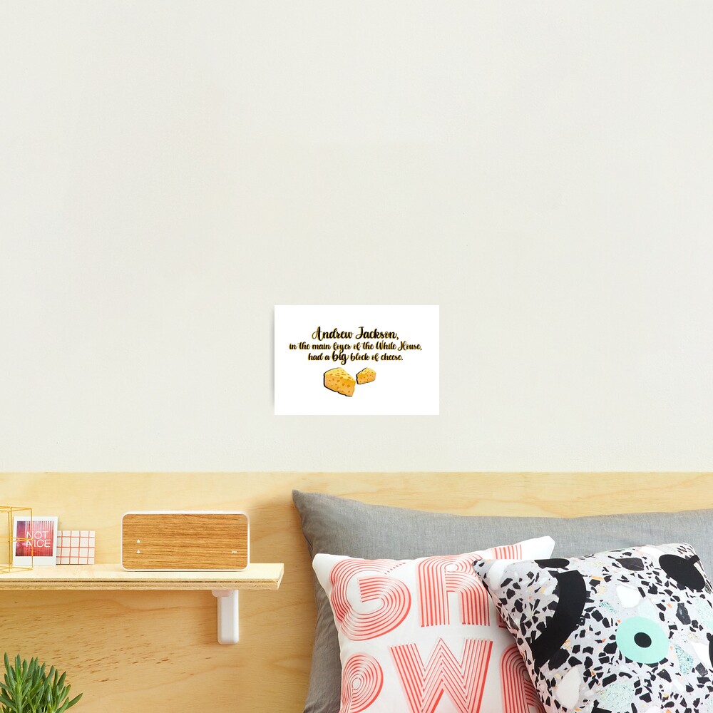"West Wing Andrew Jackson Big Block of Cheese" Photographic Print by ...