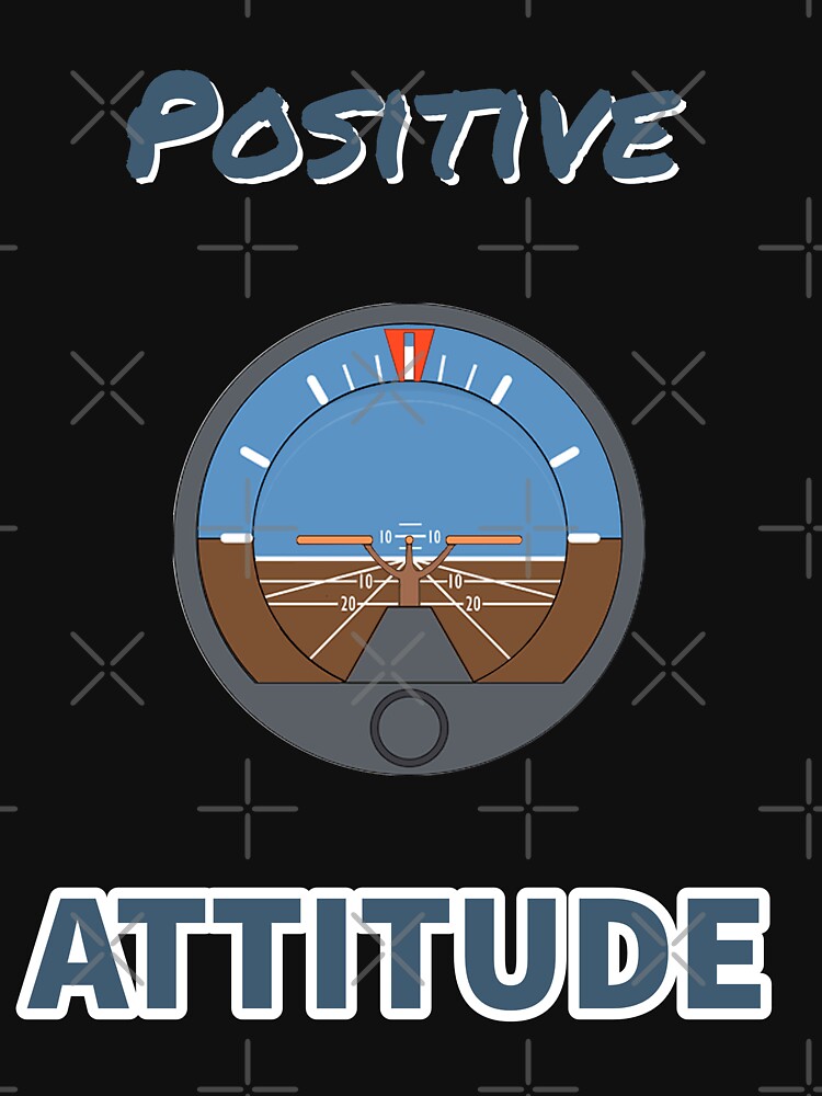 "Pilot's Positive Attitude " T-shirt by CFI-Av-Prints | Redbubble