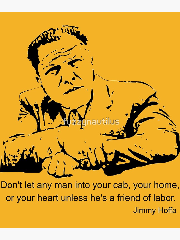 "Jimmy Hoffa, Missing Teamster, quote" Poster for Sale by fuzzynautilus ...