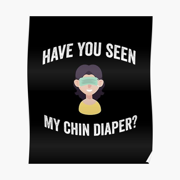 "Have you seen my chin diaper? Mask joke" Poster for Sale by ...