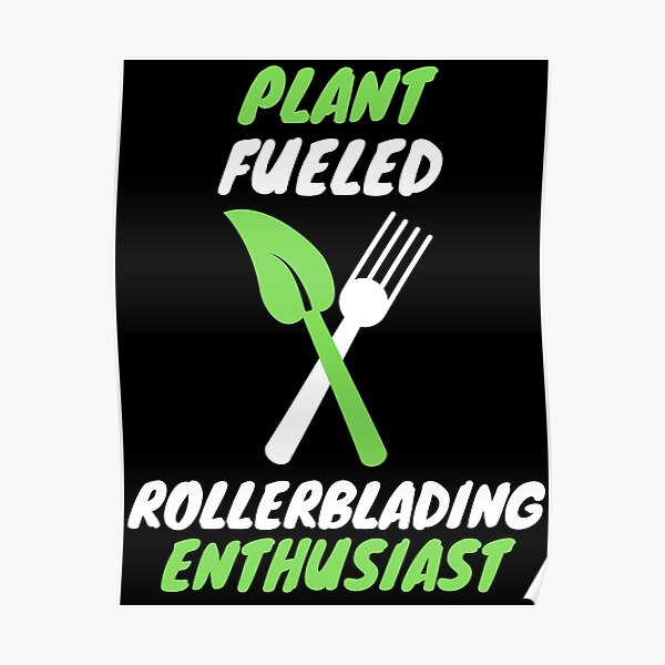 "plant fueled rollerblading" Poster by SnowballStep | Redbubble