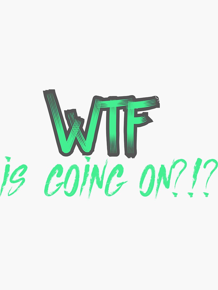 "WTF is going on?!?" Sticker for Sale by WTF-Is-Going-On | Redbubble