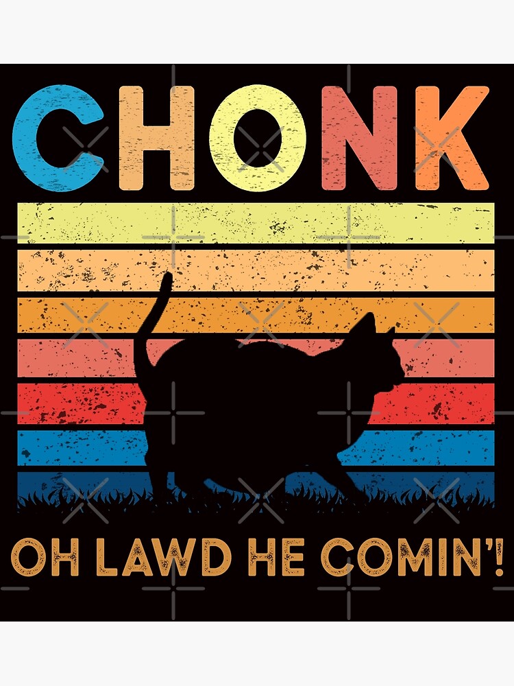 "Funny Chonky cat oh lawd he comin chonk Scale absolute unit Cat meme retro vintage" Poster by ...