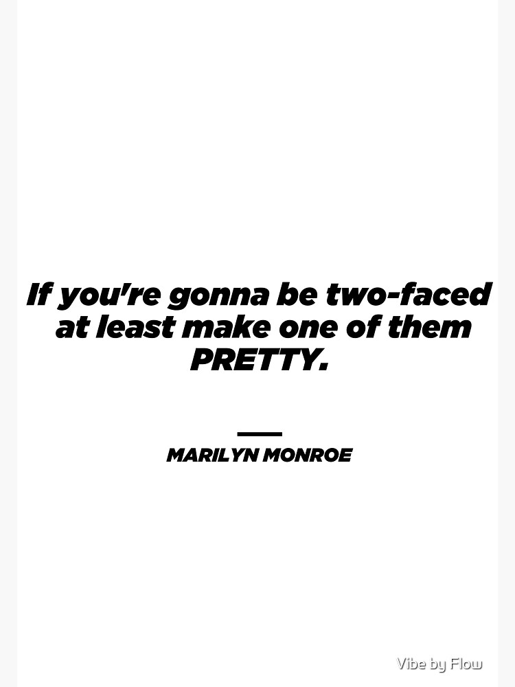 "If you're gonna be two-faced at least make one of them pretty..(Life ...