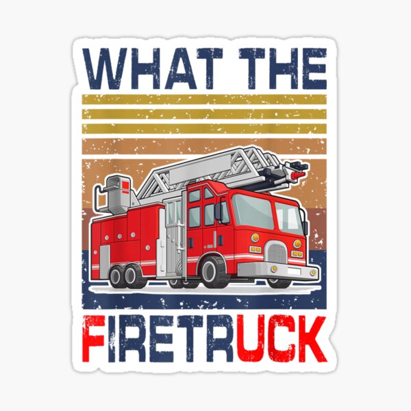 "Nn What The Firetruck Funny Firefighter Fireman" Sticker for Sale by ...