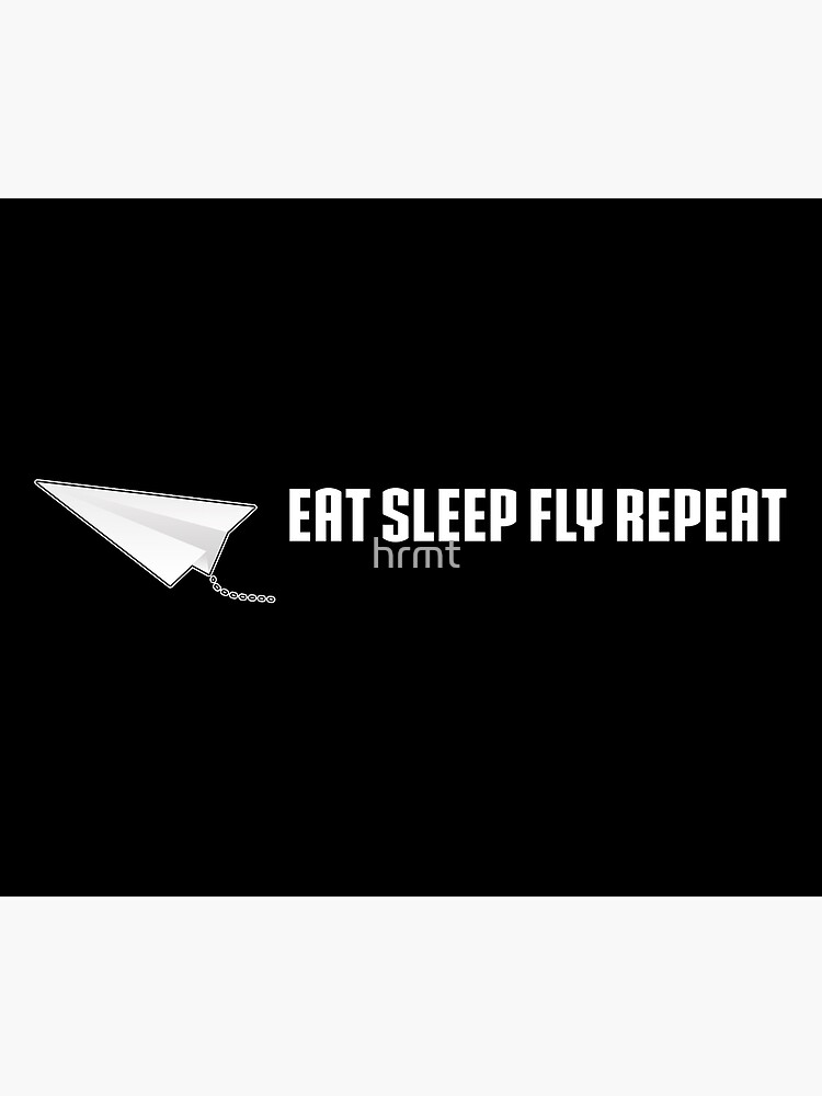 "Eat Sleep Fly Repeat" Poster by hrmt | Redbubble