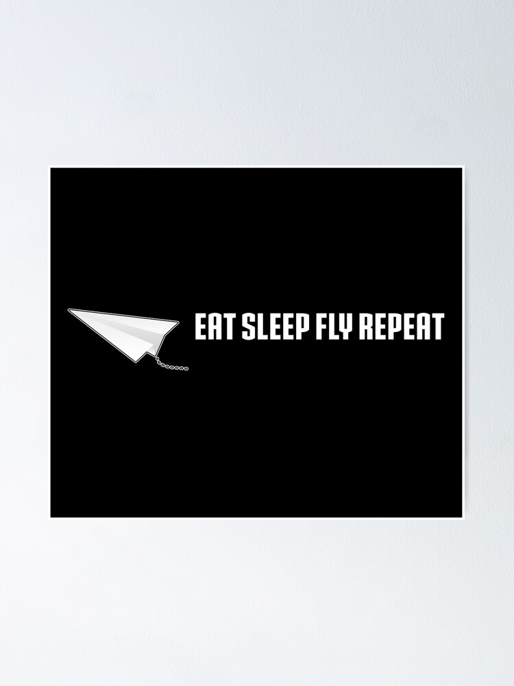"Eat Sleep Fly Repeat" Poster by hrmt | Redbubble