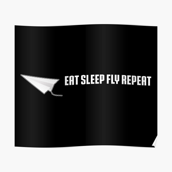 "Eat Sleep Fly Repeat" Poster by hrmt | Redbubble