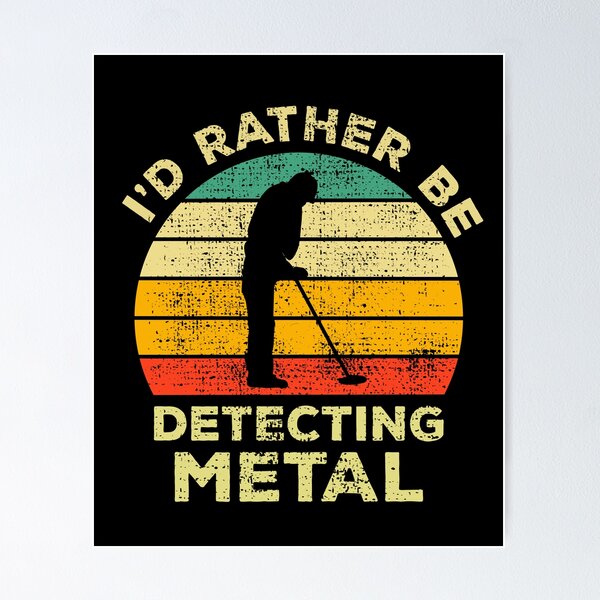 "I’d Rather Be Metal detecting Vintage Gift For Metal Detectors" Poster ...