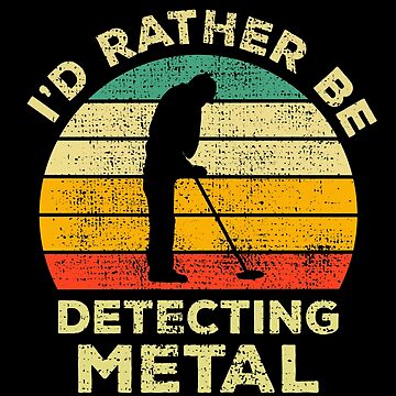 "I’d Rather Be Metal detecting Vintage Gift For Metal Detectors" Poster ...