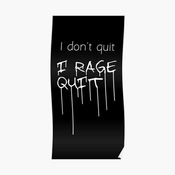 "Rage quit" Poster for Sale by Trashy-Designs | Redbubble