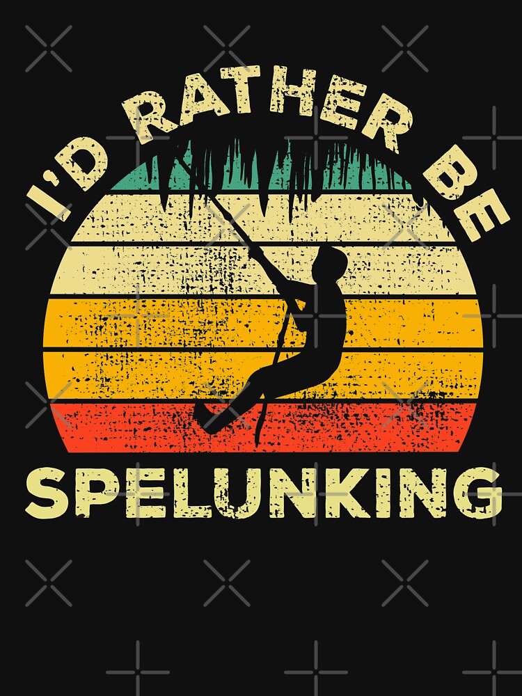 "I’d rather be spelunking Vintage Gift for Caving enthusiasts " T-shirt ...