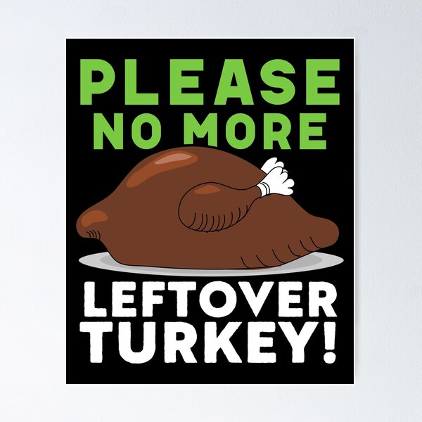 "Please No more leftover Turkey after Thanksgiving or Christmas ...