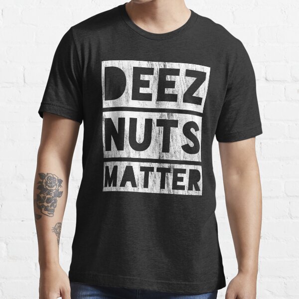 "Deez Nuts Matter" T-shirt for Sale by paulonia | Redbubble ...