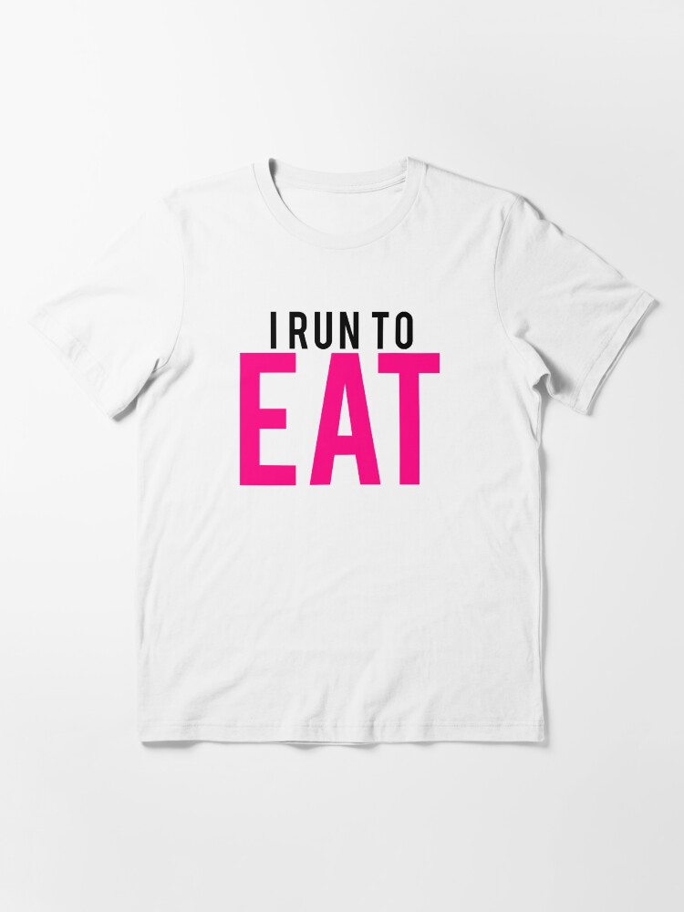 "I Run to Eat" T-shirt for Sale by Drawingsbymaci | Redbubble | eat t ...