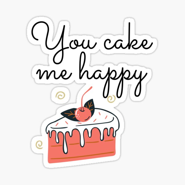 "You cake me happy" Sticker by SoMuchCaffeine | Redbubble