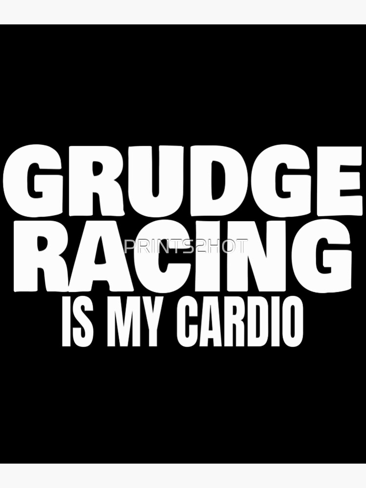 "Grudge Racing Is My Cardio Drag Racing T Shirt Merch" Poster by ...