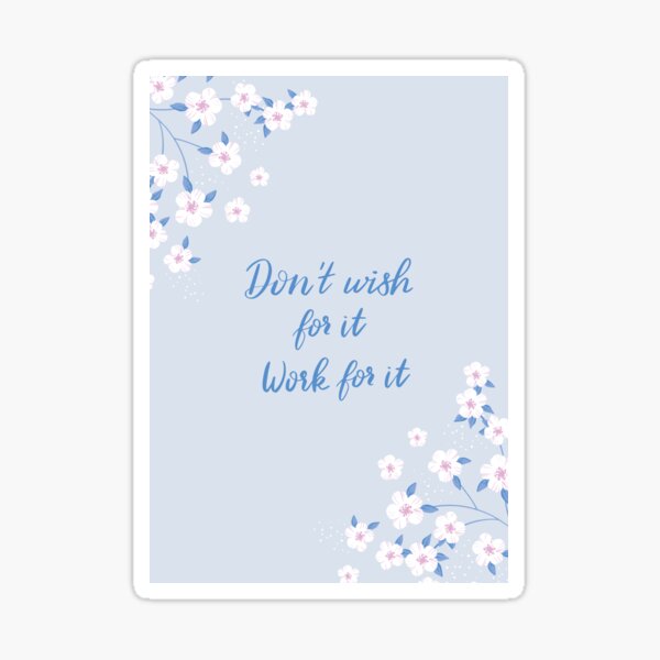 "Don't wish for it, work it" Sticker for Sale by Katbydesign | Redbubble