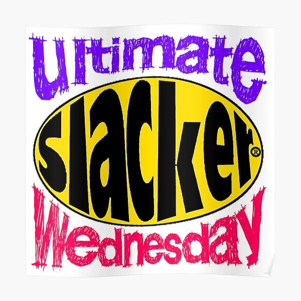 "Ultimate Slacker Wednesday" Poster for Sale by JohnVorhaus | Redbubble