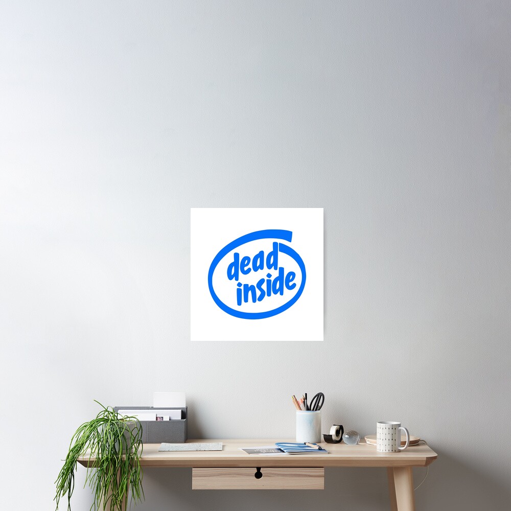 "Intel Dead Inside Meme" Poster for Sale by SparkyDesign | Redbubble