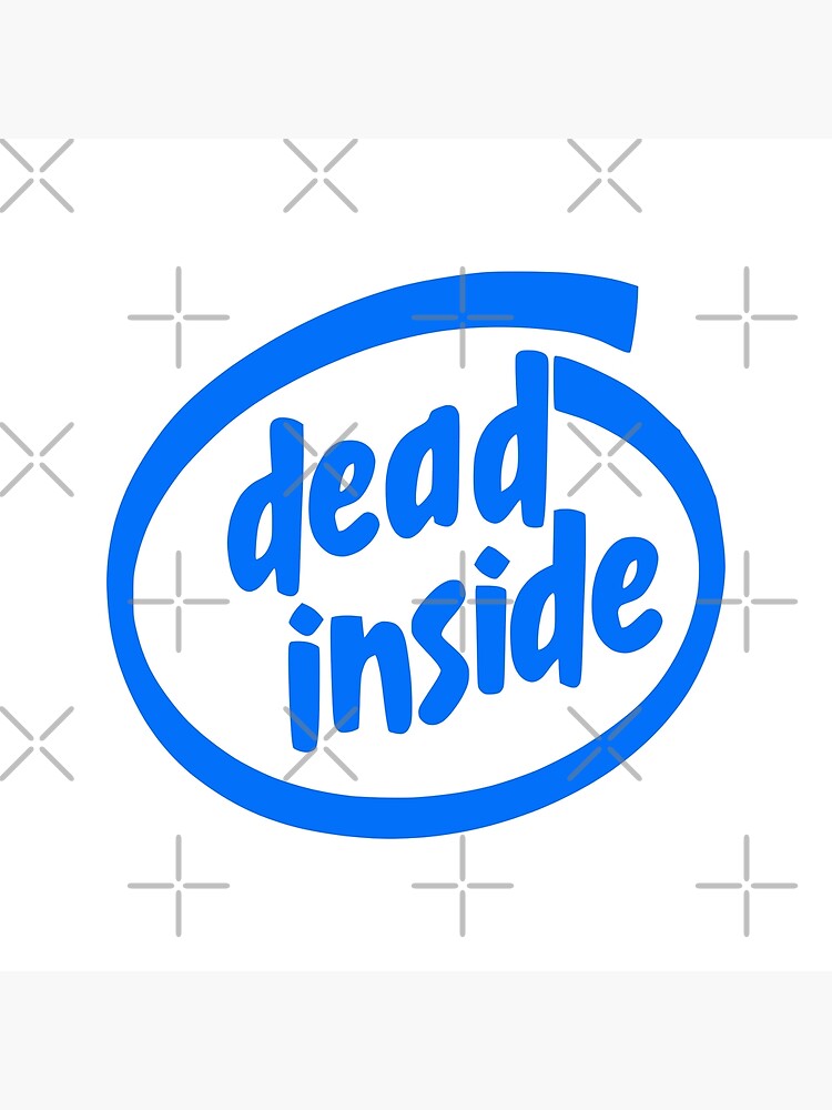 "Intel Dead Inside Meme" Poster for Sale by SparkyDesign | Redbubble