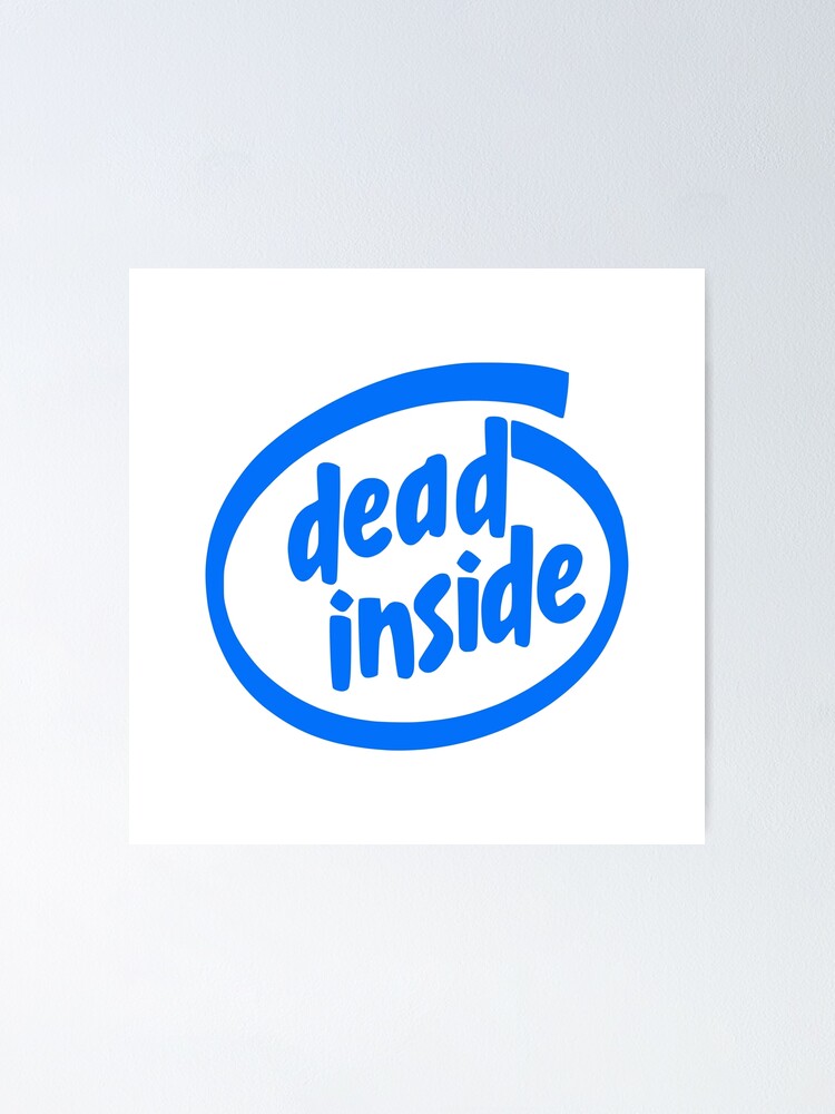 "Intel Dead Inside Meme" Poster for Sale by SparkyDesign | Redbubble