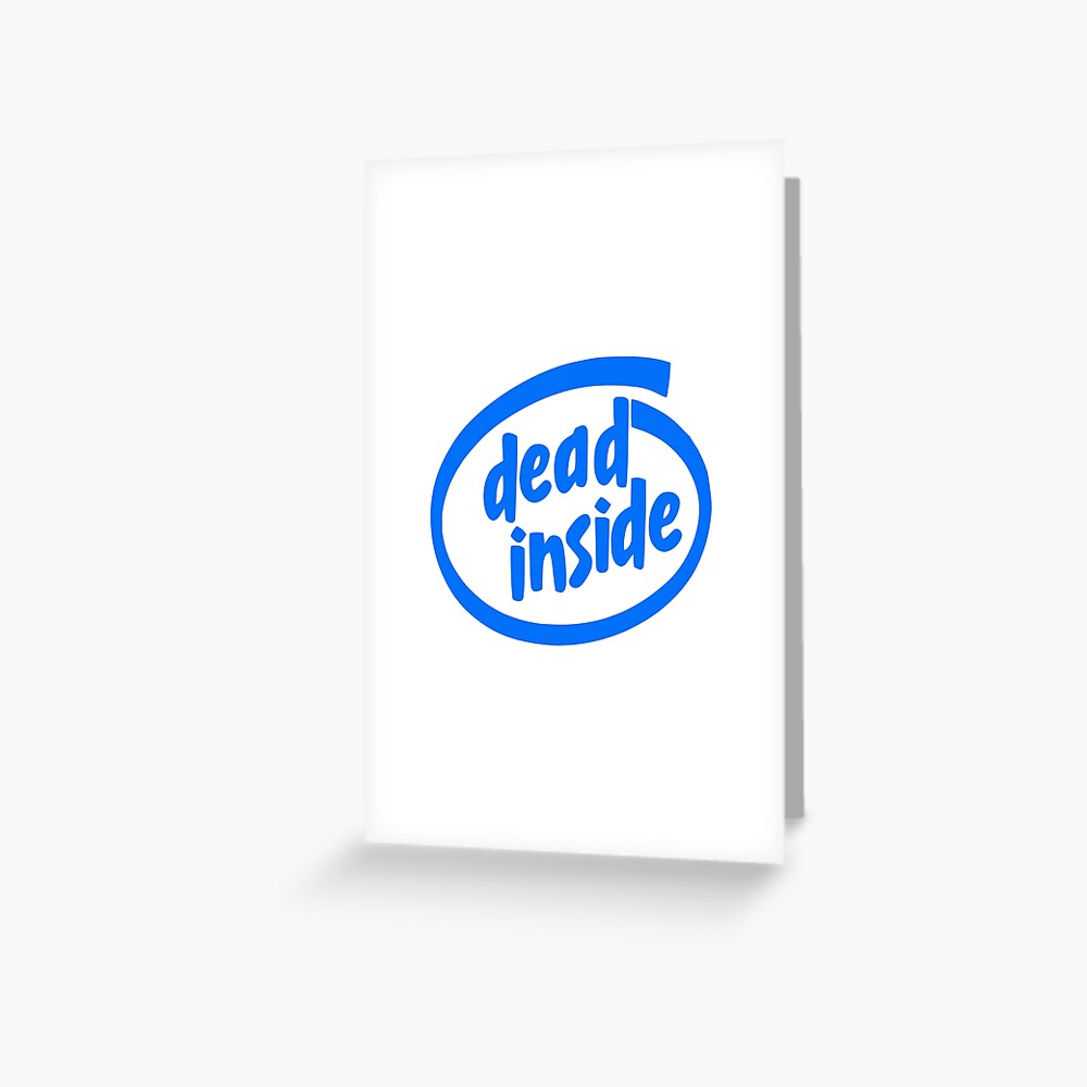 "Intel Dead Inside Meme" Greeting Card by SparkyDesign | Redbubble