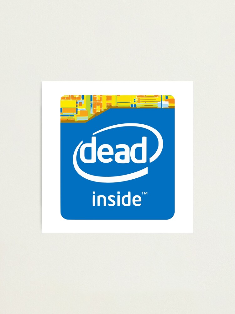 "Intel Dead Inside Meme" Photographic Print by SparkyDesign | Redbubble