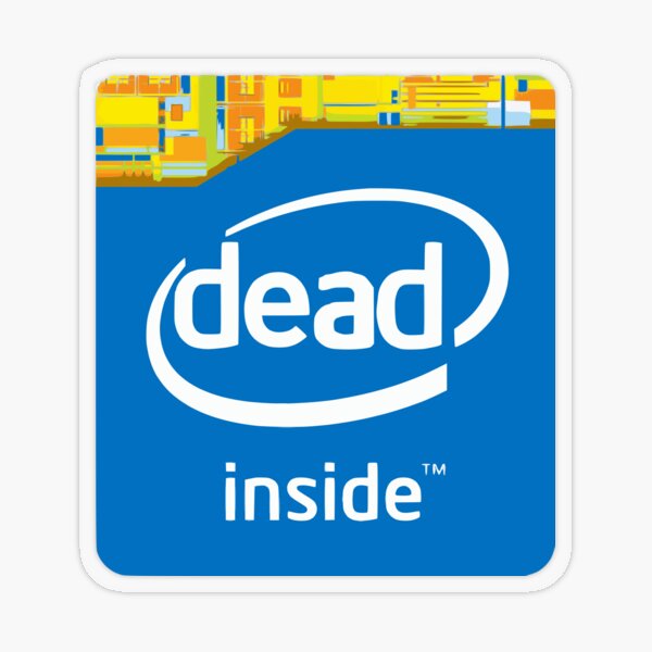 "Intel Dead Inside Meme" Sticker for Sale by SparkyDesign | Redbubble