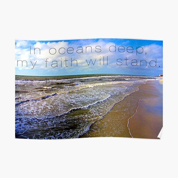 "In Oceans Deep, My Faith Will Stand" Poster for Sale by salyersjessica ...