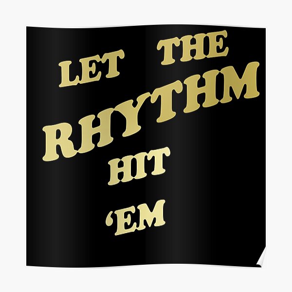 " Let the Rhythm Hit Em " Poster by IronLungDesigns | Redbubble