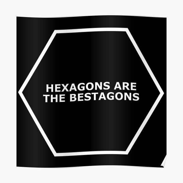 "Hexagons are the Bestagons" Poster for Sale by berrymanhalsey | Redbubble