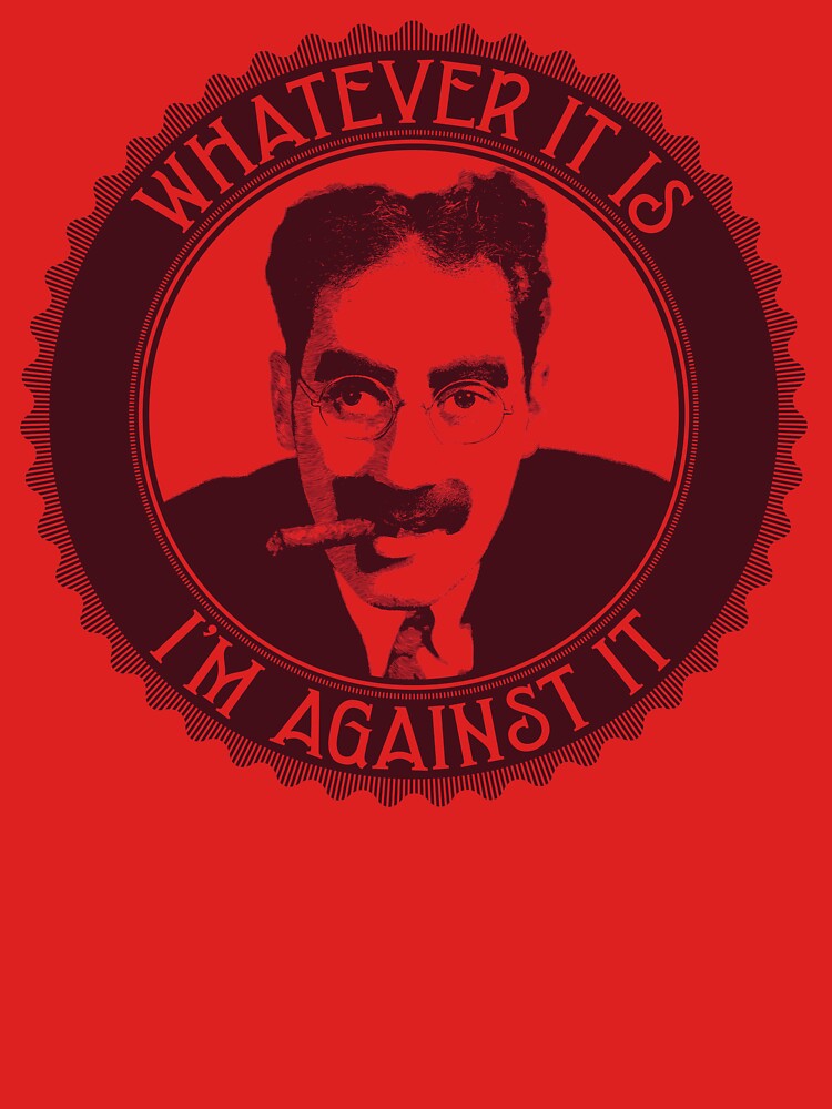 "Whatever It Is, I'm Against It" T-shirt for Sale by SpruceTavern ...