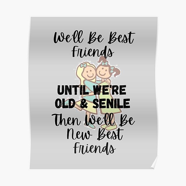 "We'll Be Best Friends Until We're Old & Senile 1 - Then We'll Be New ...