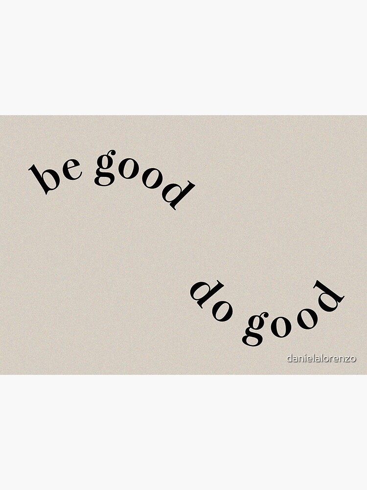 "be good do good" Sticker for Sale by danielalorenzo | Redbubble