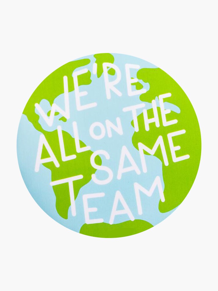 "We are all on the same team! " Sticker for Sale by MaestroThink ...