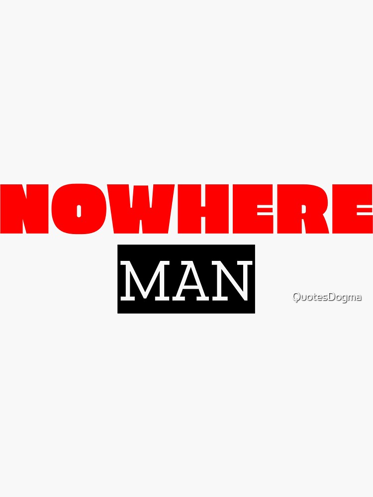 "Nowhere Man" Sticker for Sale by QuotesDogma | Redbubble