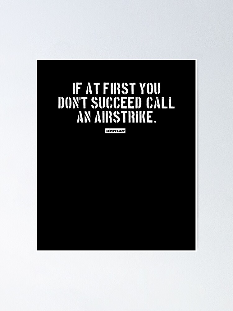 "If at first you don't succeed, Call an airstrike." Poster by WE-ARE ...