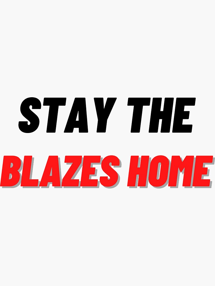 "Stay the Blazes Home" Sticker for Sale by AspirationAutie | Redbubble