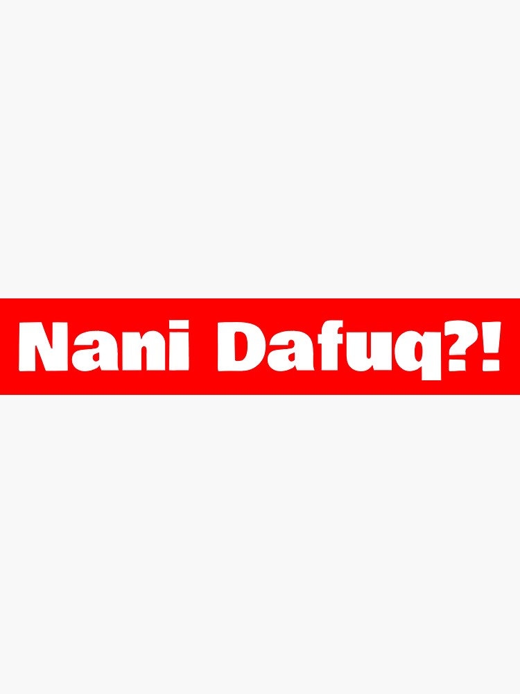 "Nani Dafuq?! - Japanese Humorous Meme Lord" Sticker by KuroMonoKK ...