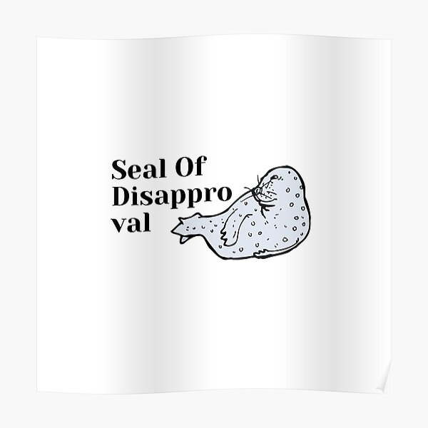 "Seal Of Disapproval, Seal Of Disapproval meme" Poster by ismailmsaq ...