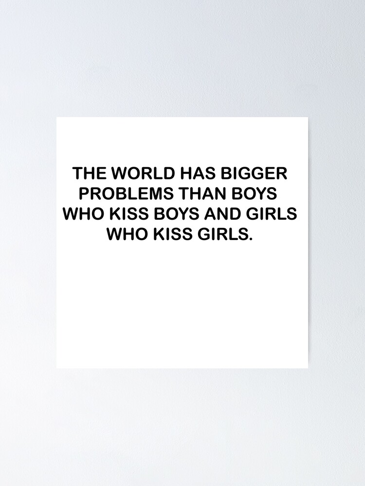 "the world has bigger problems than Boys kissing boys and girls kissing ...