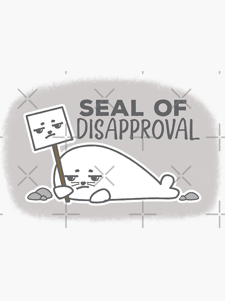 "Seal of disapproval face sign" Sticker by Hayley-Adams | Redbubble